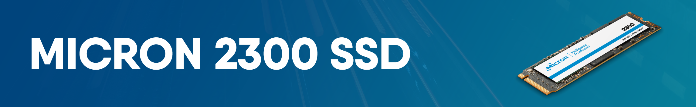 Introducing Micron 2300, 5300 and 7300 series of SSDs